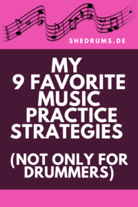 My 9 Favorite Music Practice Strategies (Not Only For Drummers) - sHe ...